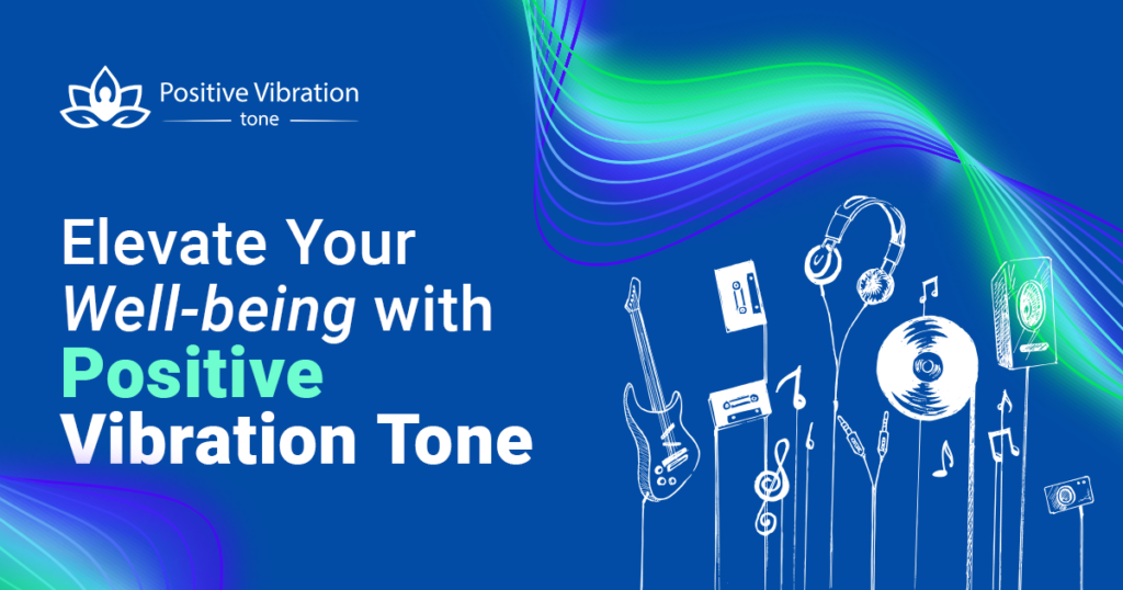 Elevate Your Well-being with Positive Vibration Tone – Positive ...